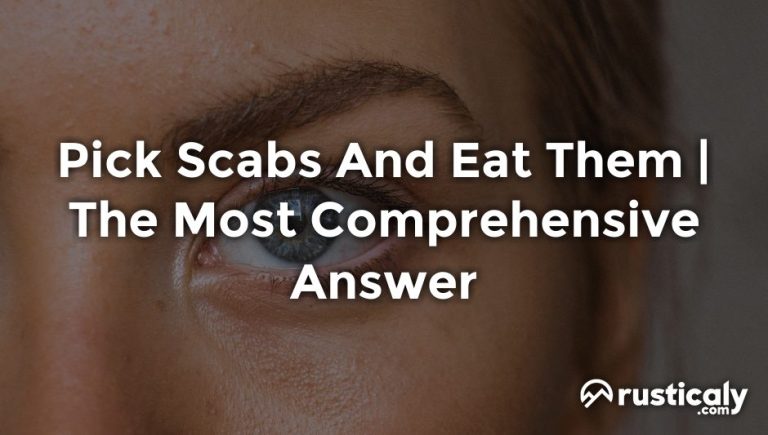 Pick Scabs And Eat Them | Here's What You Should Know About It
