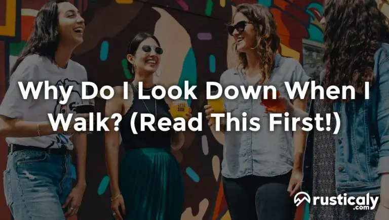 Why Do I Look Down When I Walk? (Explanation Revealed!)