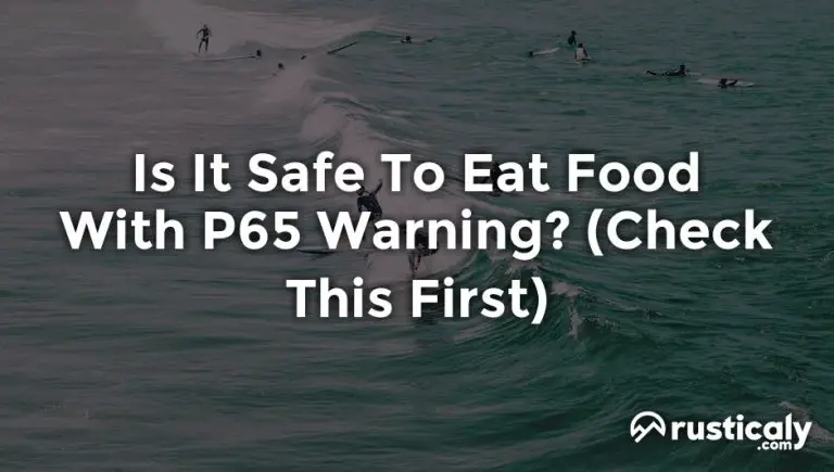Is It Safe To Eat Food With P65 Warning? (Helpful Examples)