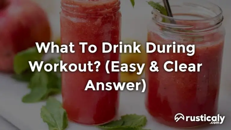 What To Drink During Workout? (Explanation Revealed!)