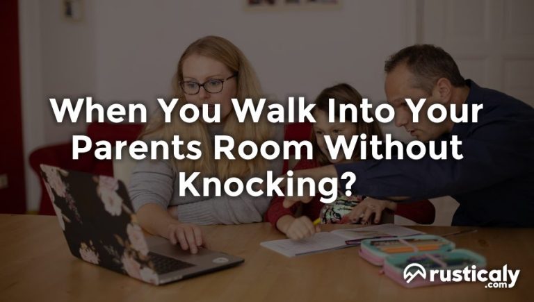 When You Walk Into Your Parents Room Without Knocking?