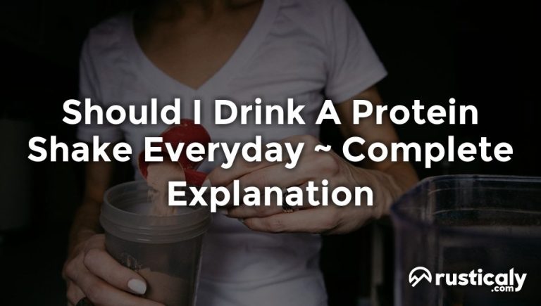 Should I Drink A Protein Shake Everyday ~ Clearly Explained!
