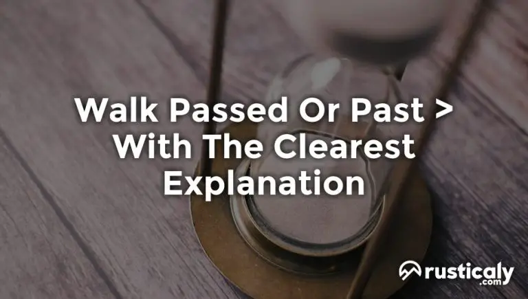 Walk Passed Or Past - The Most Comprehensive Answer