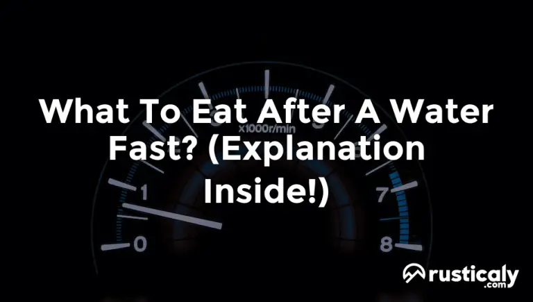 What To Eat After A Water Fast? (Read This First!)