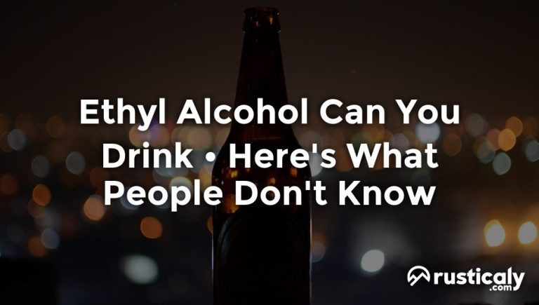 Ethyl Alcohol Can You Drink | The Ultimate Explanation