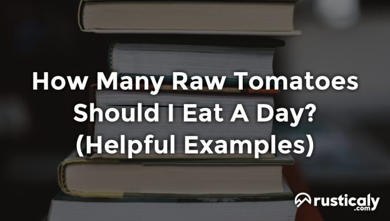 How Many Raw Tomatoes Should I Eat A Day? (Detailed Guide)