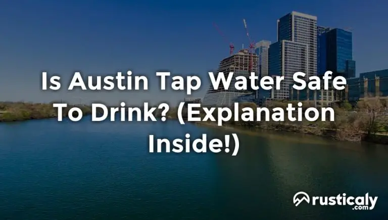 Is Austin Tap Water Safe To Drink? (Finally Explained!)
