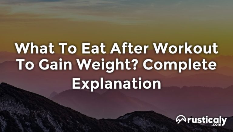 What To Eat After Workout To Gain Weight? (Helpful Examples)