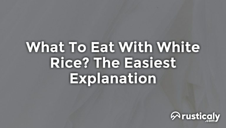 What To Eat With White Rice? (Read This Before Moving On!)
