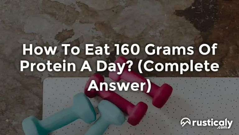 How To Eat 160 Grams Of Protein A Day? (Important Facts)